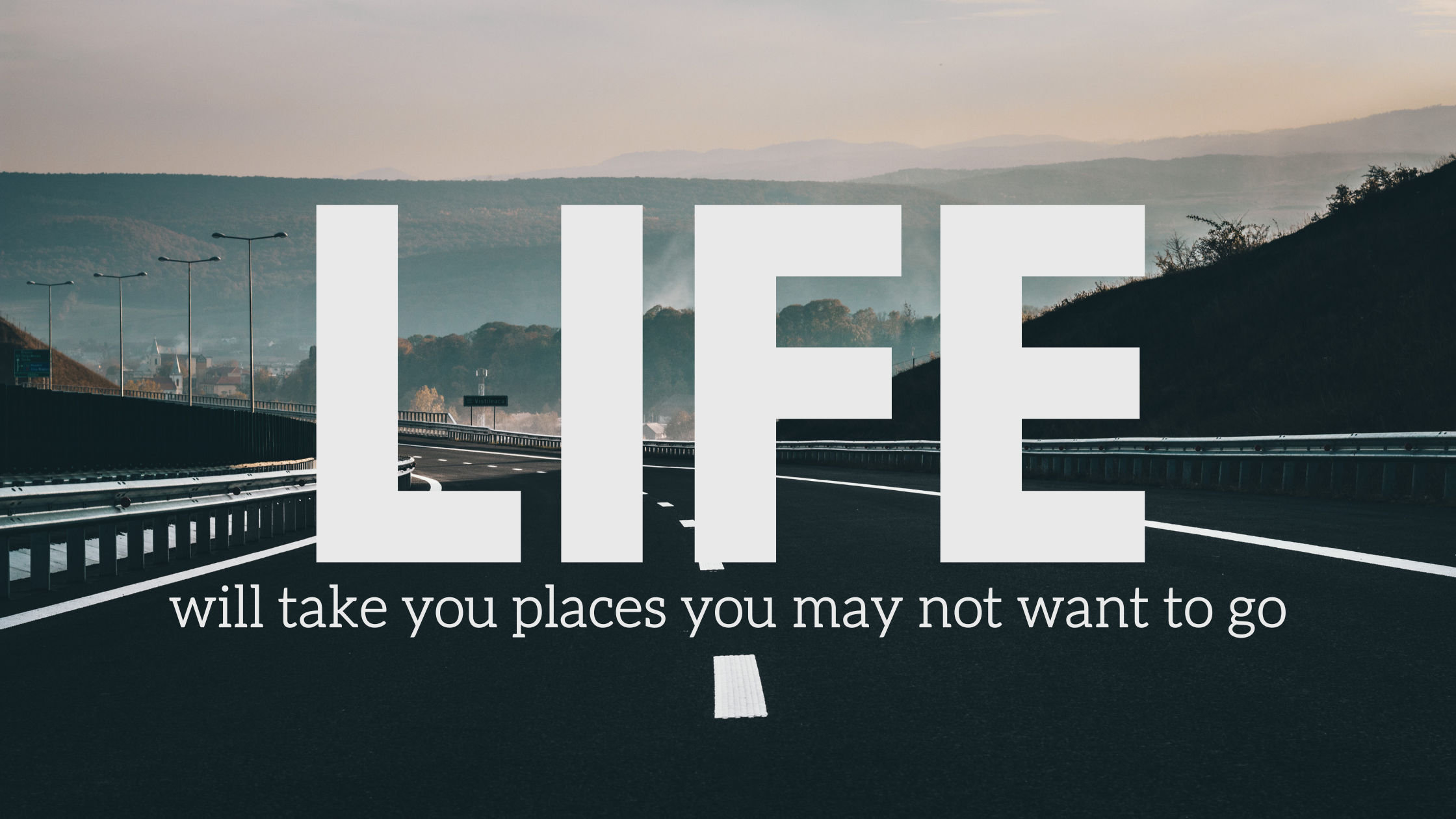 Life will take you places you may not want to go